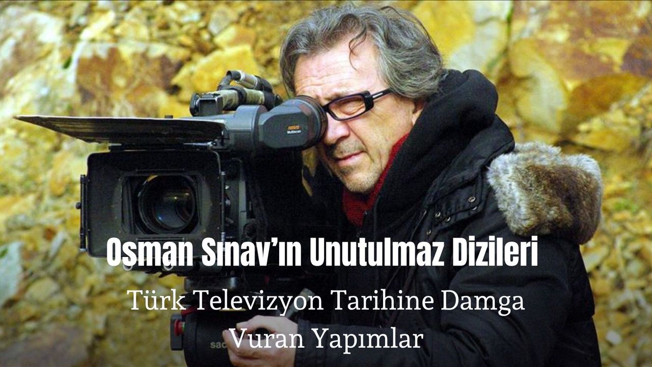 Osman Sınav’ın Unutulmaz Dizileri: Türk Televizyon Tarihine Damga Vuran ...